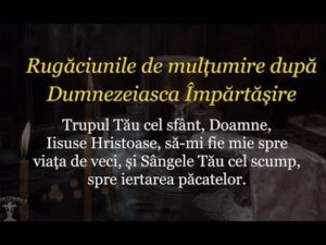 RUGĂCIUNE DE MULȚUMIRE DUPĂ ÎMPĂRTĂȘANIE!